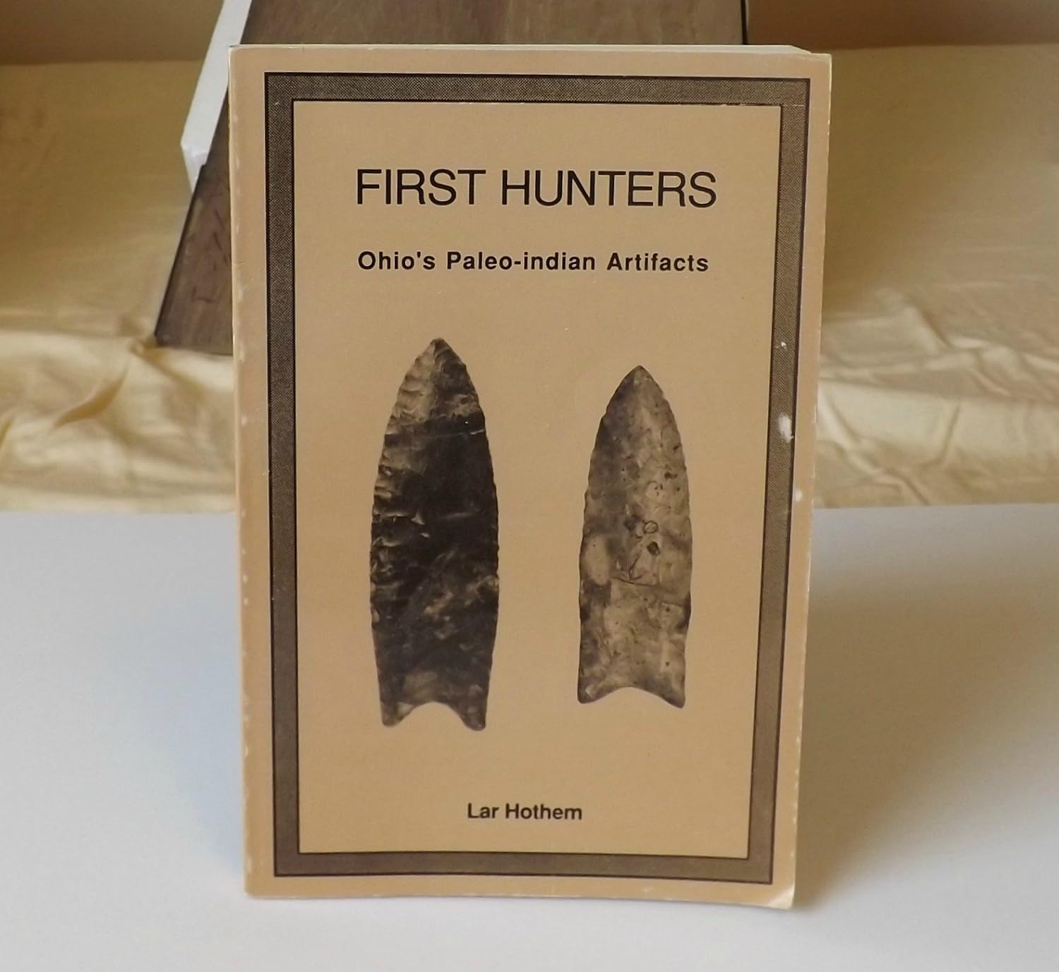 First Hunters: Ohio's Paleo-Indian Artifacts: Hothem, Lar ...