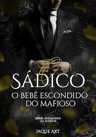 O SÁDICO: O bebê escondido do mafioso (Renascidos da máfia Livro 4) eBook : Axt, Jaque : Amazon ...