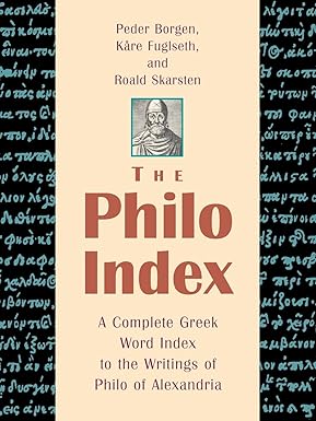 The Philo Index: A Complete Greek Word Index to the Writings of Philo ...