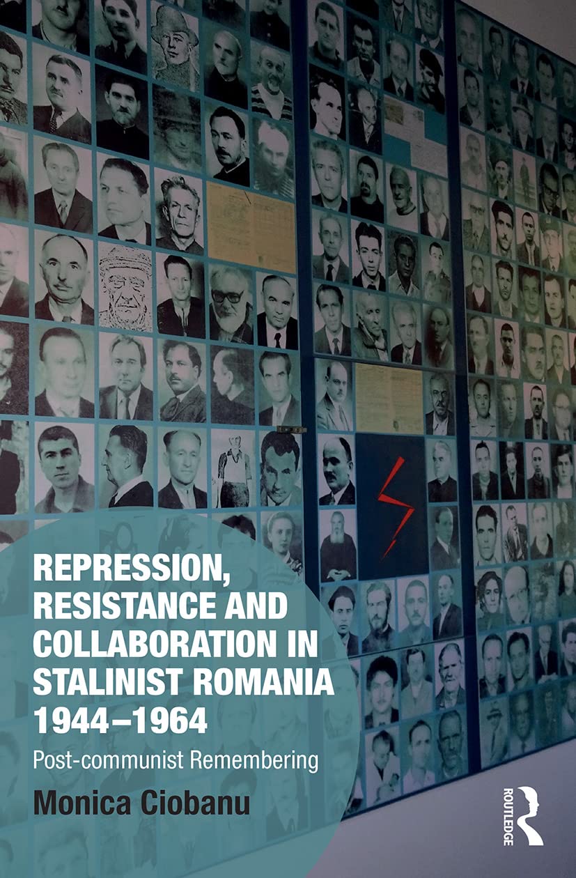 Repression, Resistance and Collaboration in Stalinist Romania 1944-1964 ...