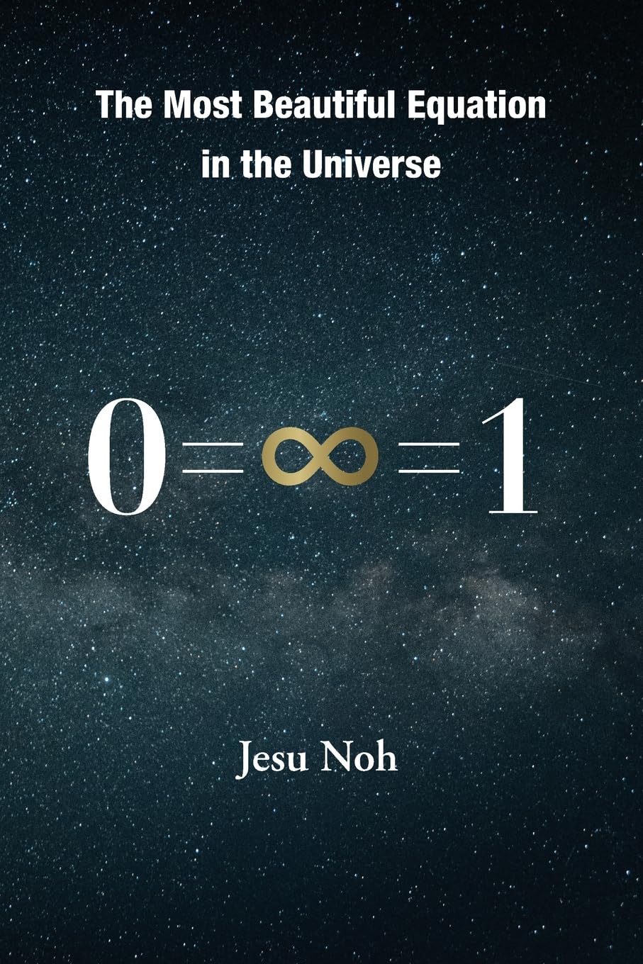 Amazon | The Most Beautiful Equation in the Universe 0=∞=1 | Noh, Jesu ...