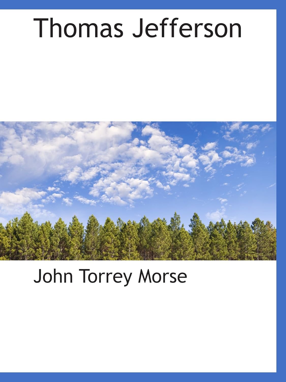 Thomas Jefferson: Morse, John Torrey: 9781103919819: Amazon.com: Books
