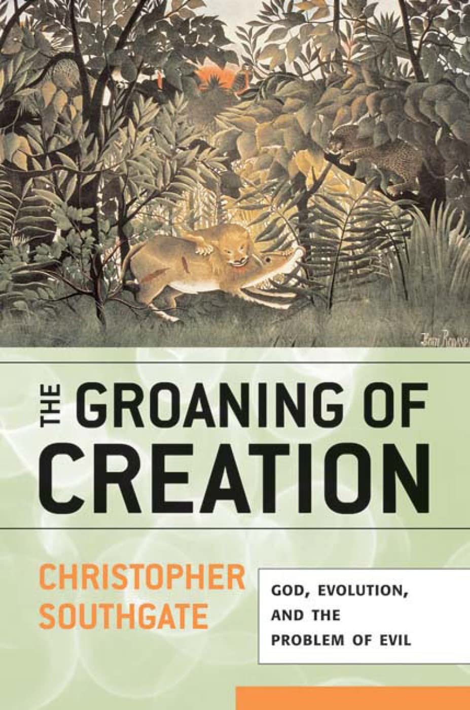 The Groaning of Creation: God, Evolution, and the Problem of Evil ...