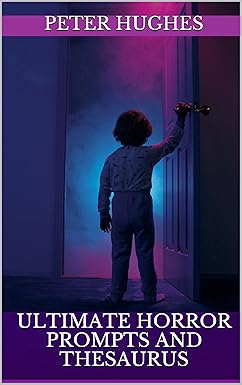 Ultimate Horror Prompts and Thesaurus: Includes word lists, ideas and ...