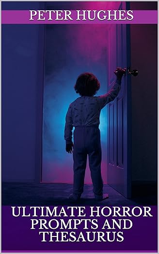 Ultimate Horror Prompts and Thesaurus: Includes word lists, ideas and ...