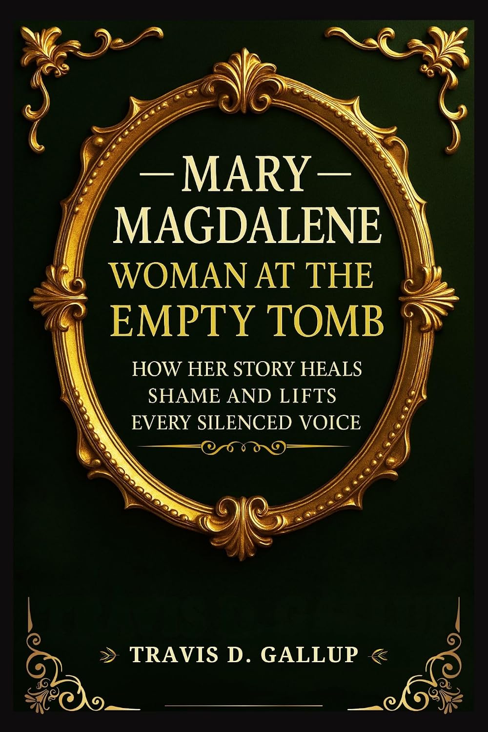 Mary Magdalene: Woman at the Empty Tomb: How Her Story Heals Shame and ...