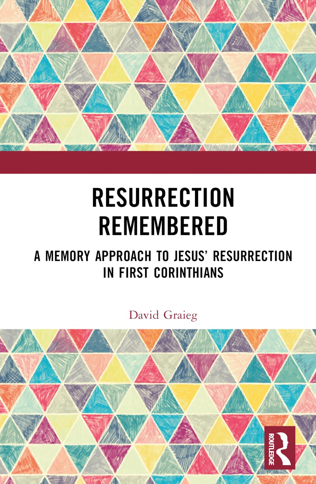 Resurrection Remembered (Routledge New Critical Thinking in Religion ...