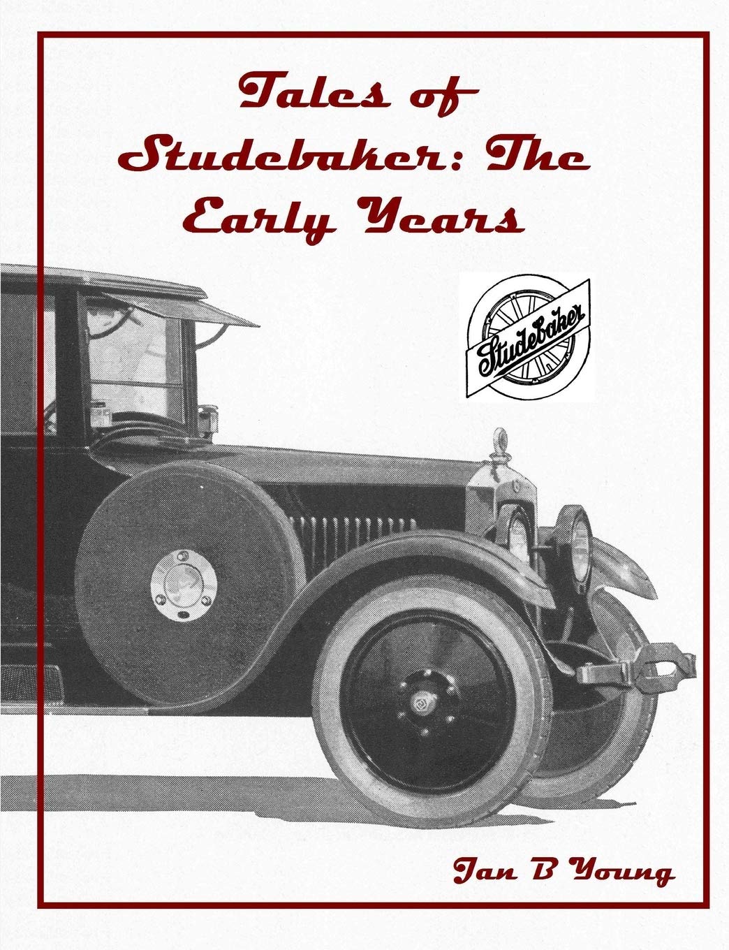 Tales of Studebaker: The Early Years: Young, Jan: 9781105263712: Amazon ...