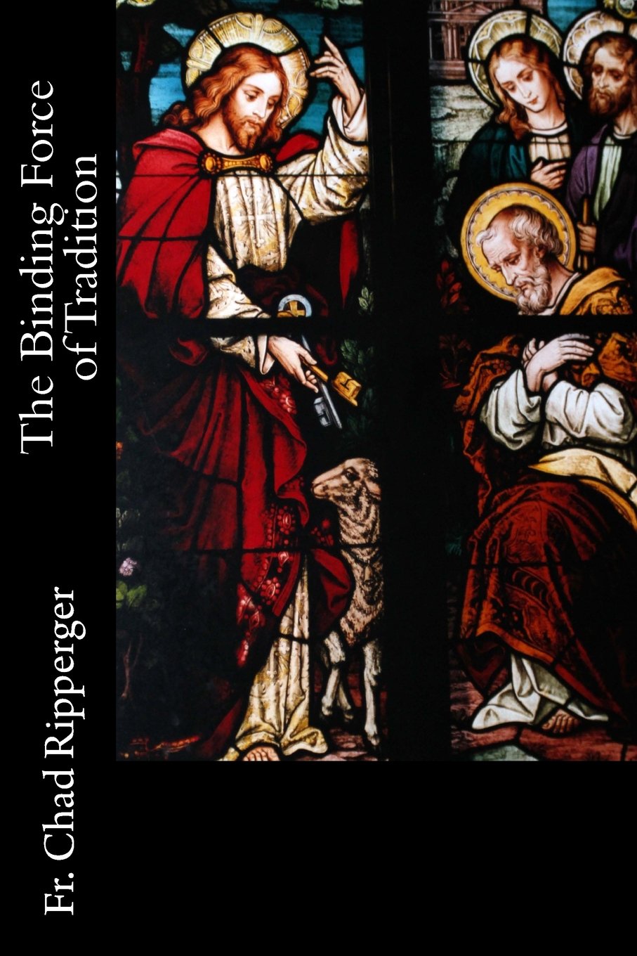 The Binding Force of Tradition: Ripperger PhD, Fr. Chad A ...