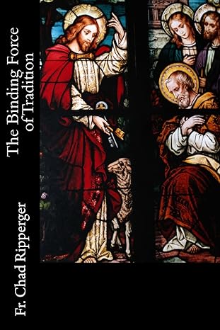 The Binding Force of Tradition: Ripperger PhD, Fr. Chad A ...