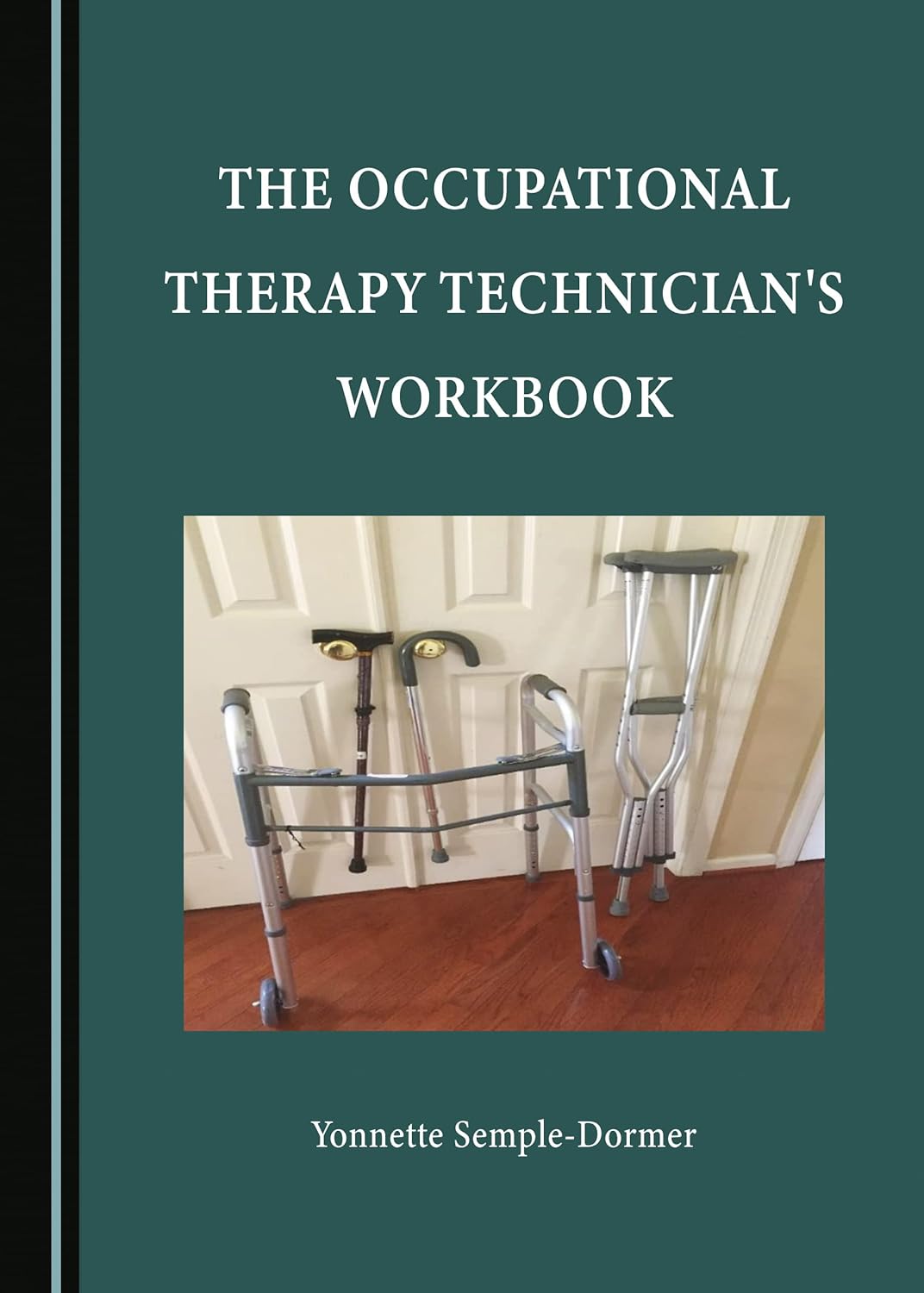 The Occupational Therapy Technician's Workbook: Yonnette Semple-Dormer ...