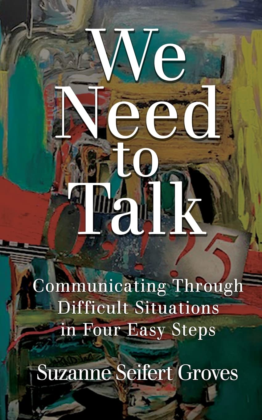 We Need To Talk: Communicating Through Difficult Situations in Four ...