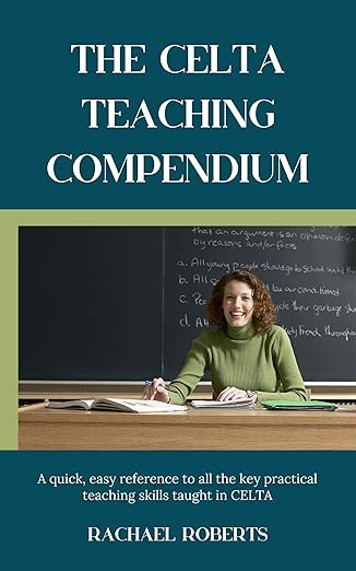 The CELTA Teaching Compendium: A quick, easy reference to all the key ...