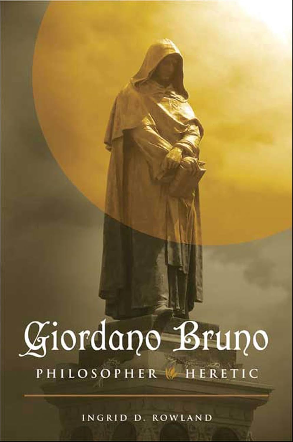 Amazon.com: Giordano Bruno: Philosopher/Heretic eBook : Rowland, Ingrid ...