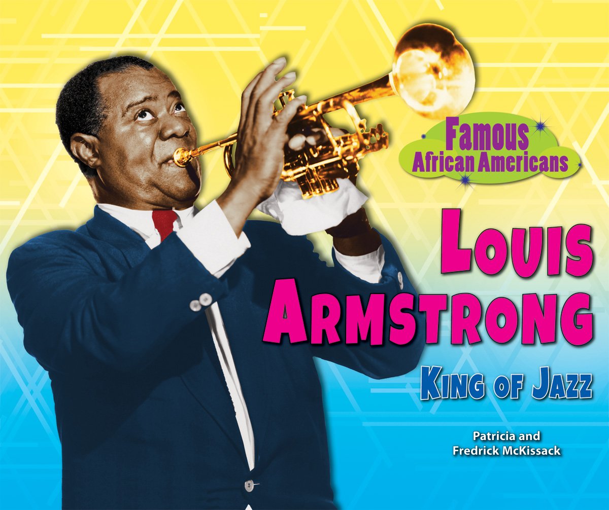 Louis Armstrong: King of Jazz (Famous African Americans): McKissack ...