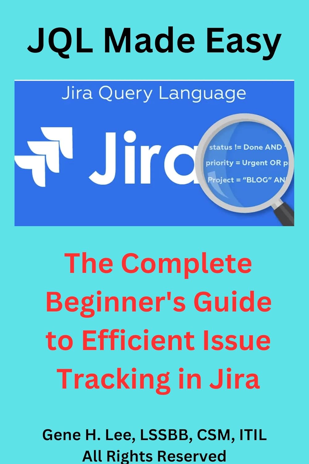 Amazon.com: JQL Made Easy: The Complete Beginner's Guide to Efficient Issue Tracking in Jira ...