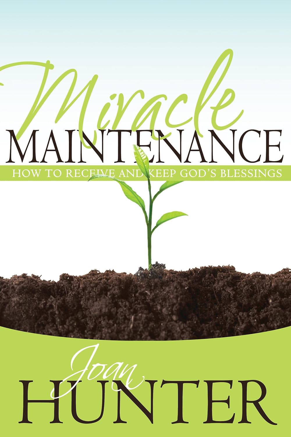 Miracle Maintenance: How to Receive and Keep God's Blessings: Hunter ...
