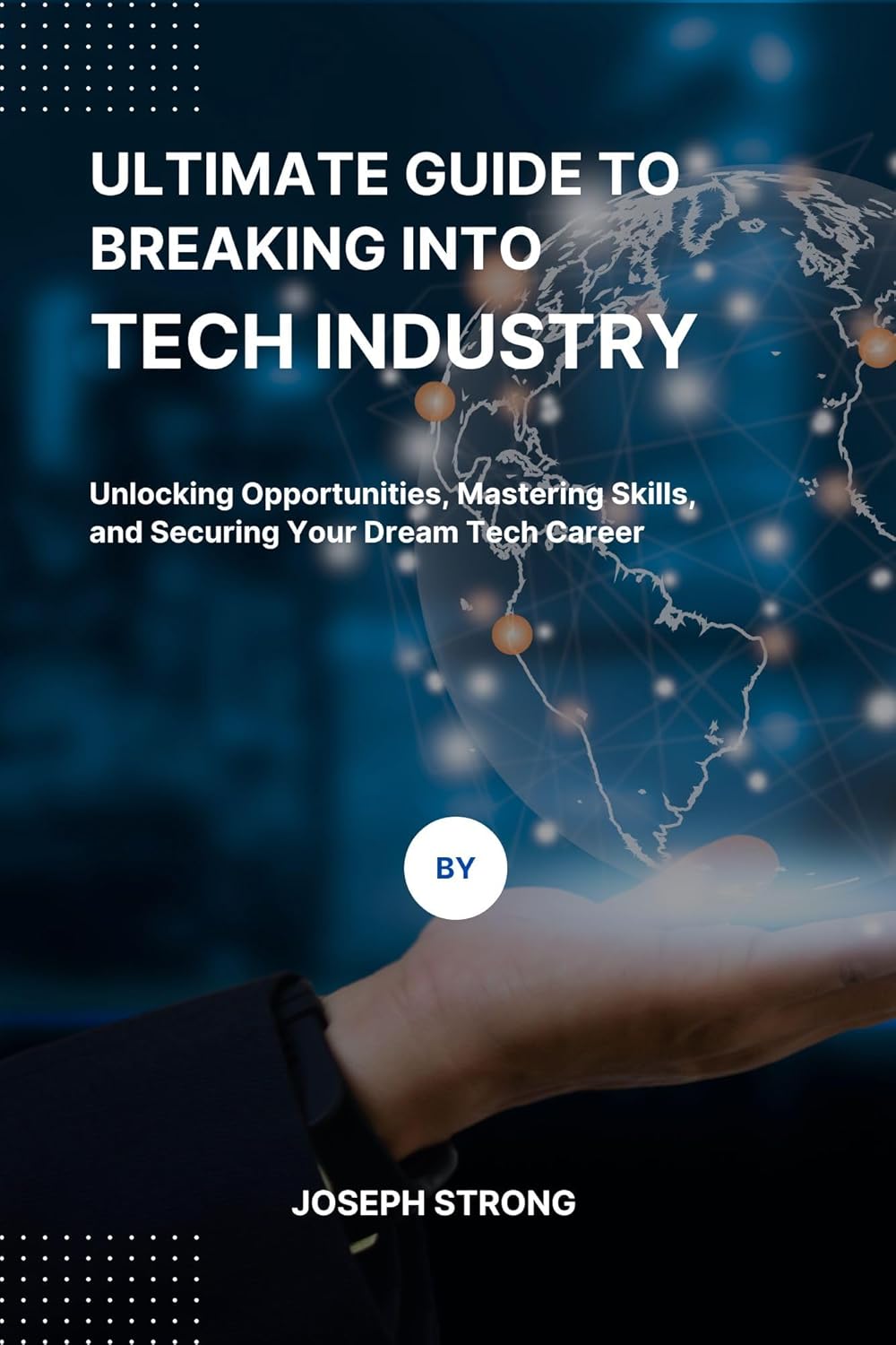 Amazon.com: ULTIMATE GUIDE TO BREAKING INTO TECH INDUSTRY: Unlocking ...