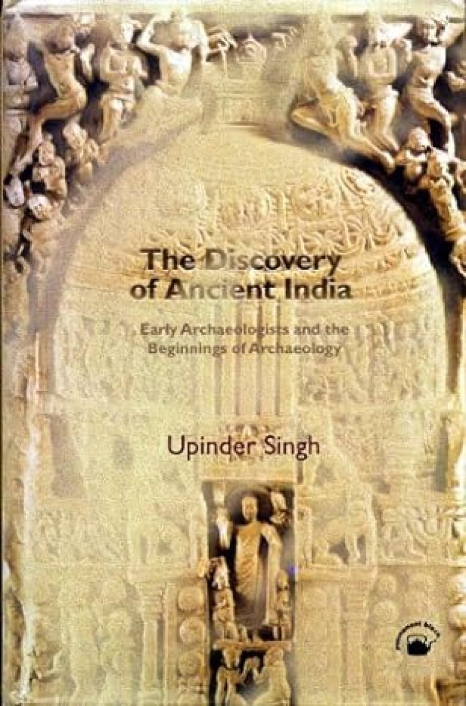 Discovery of Ancient India: Early Archaeologists and the Beginnings of ...