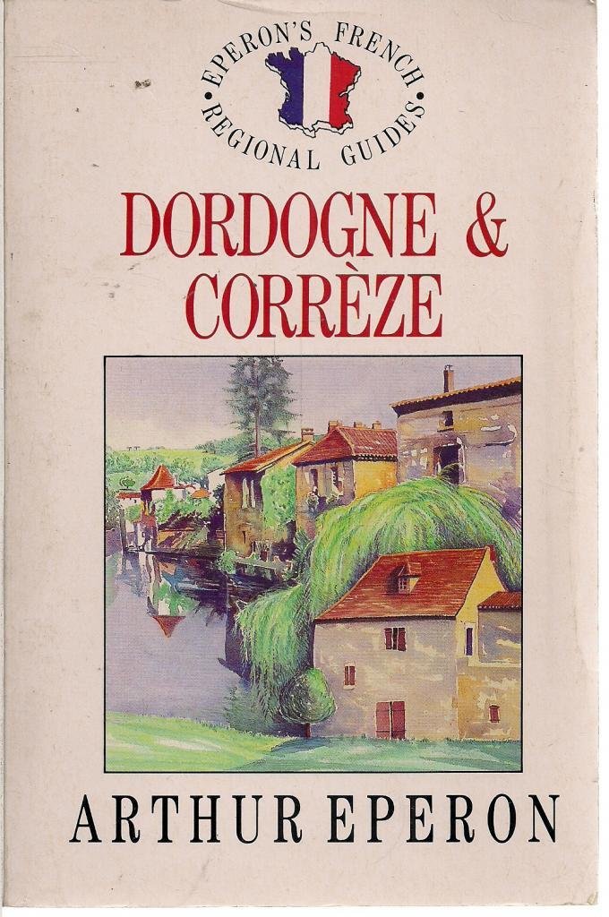 Eperon's French Regional Guides: Dordogne and Correze (Eperon's French ...