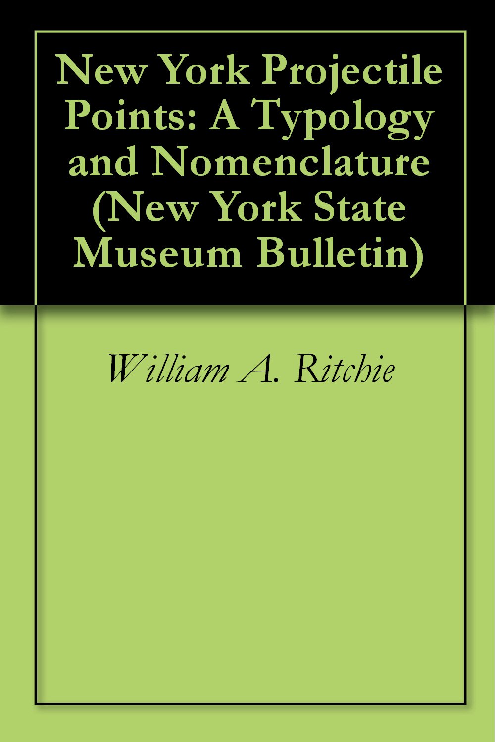 New York Projectile Points: A Typology and Nomenclature (New York State ...