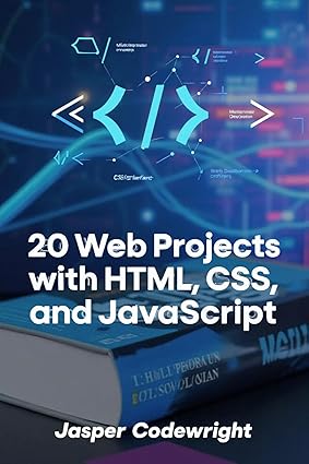 20 Web Projects with HTML, CSS, and JavaScript eBook : Codewright, Jasper: Amazon.in: Books