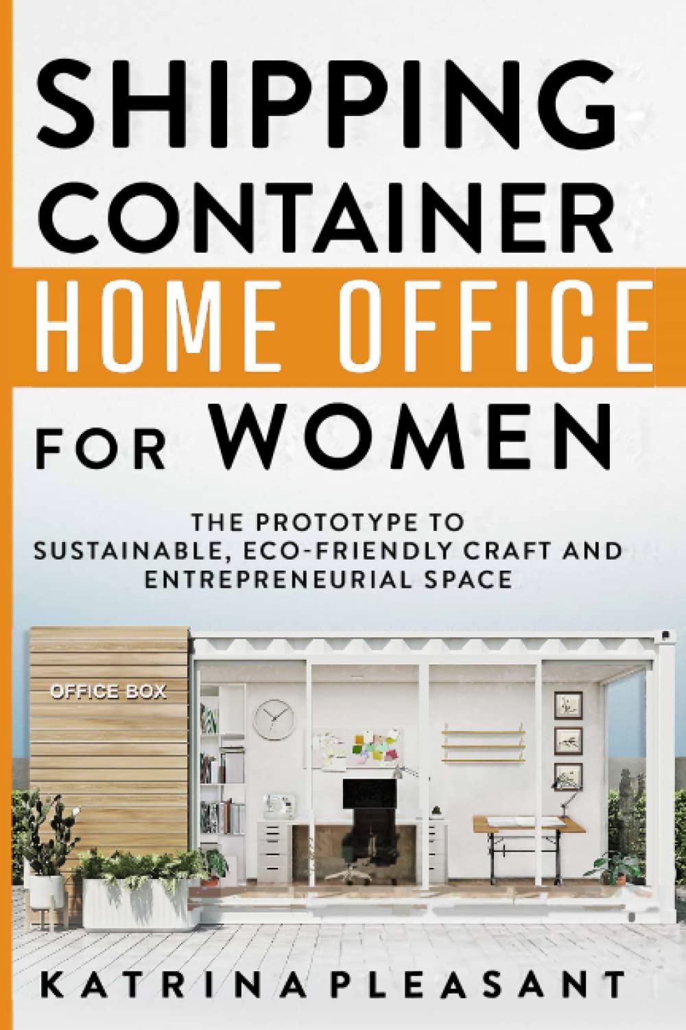 Shipping Container Home Office for Women: The Prototype to Sustainable ...
