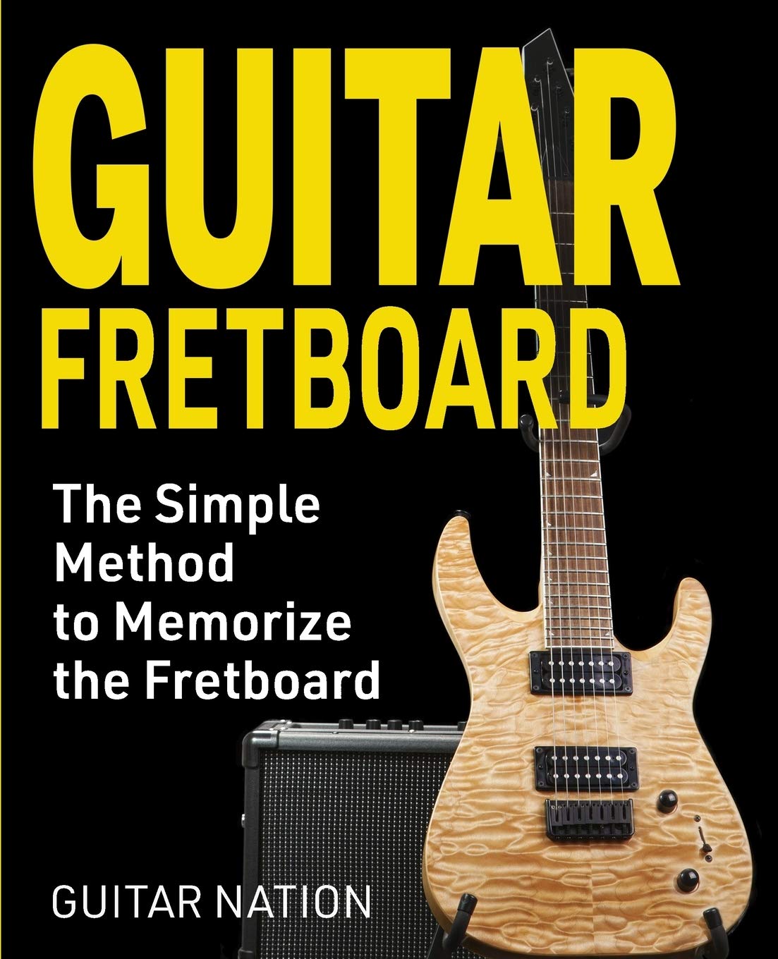 Amazon.com: Guitar Fretboard: The Simple Method to Memorize the ...
