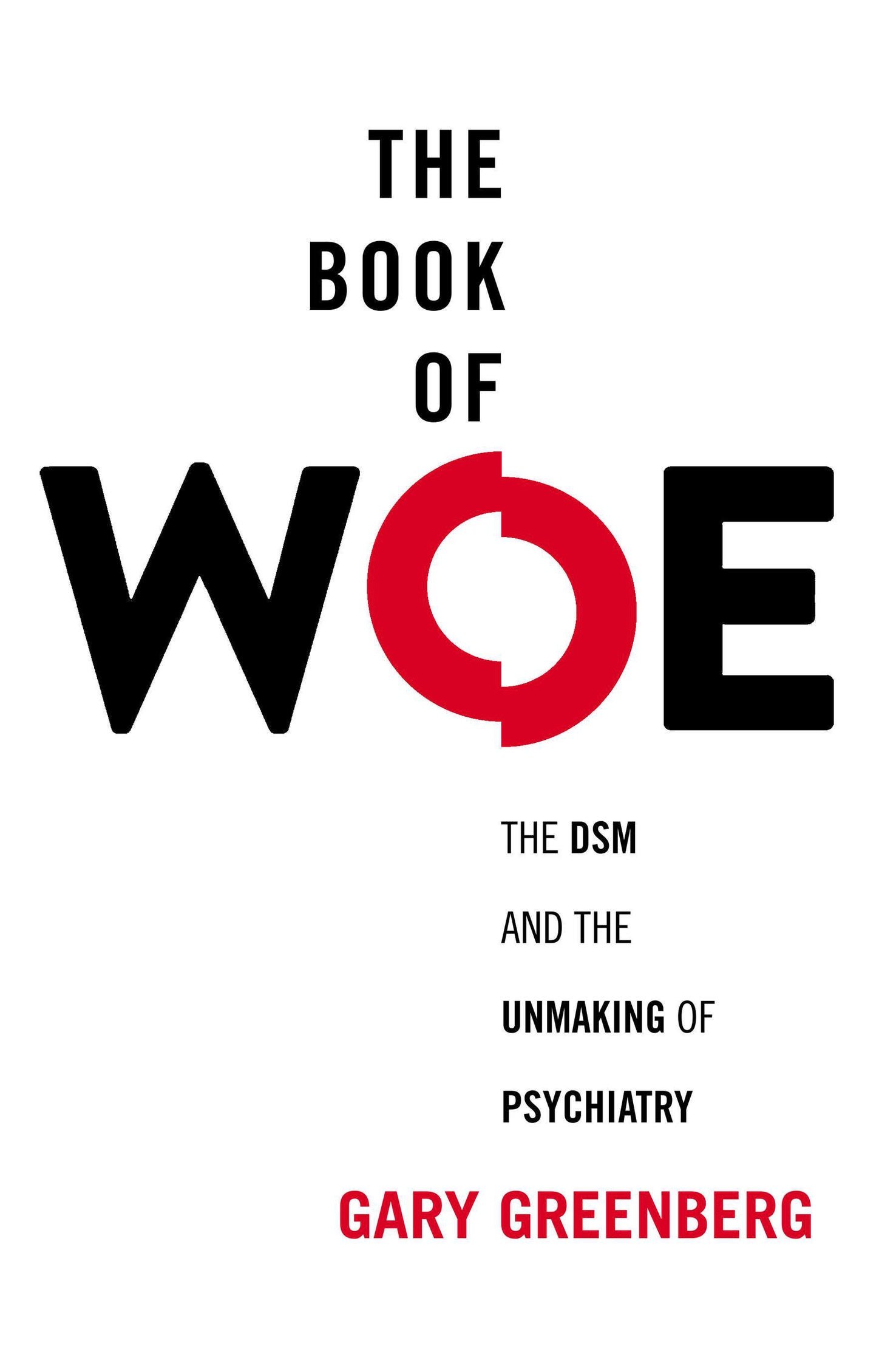The Book of Woe: The DSM and the Unmaking of Psychiatry: Greenberg ...