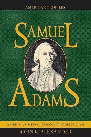 Samuel Adams: America's Revolutionary Politician (American Profiles ...