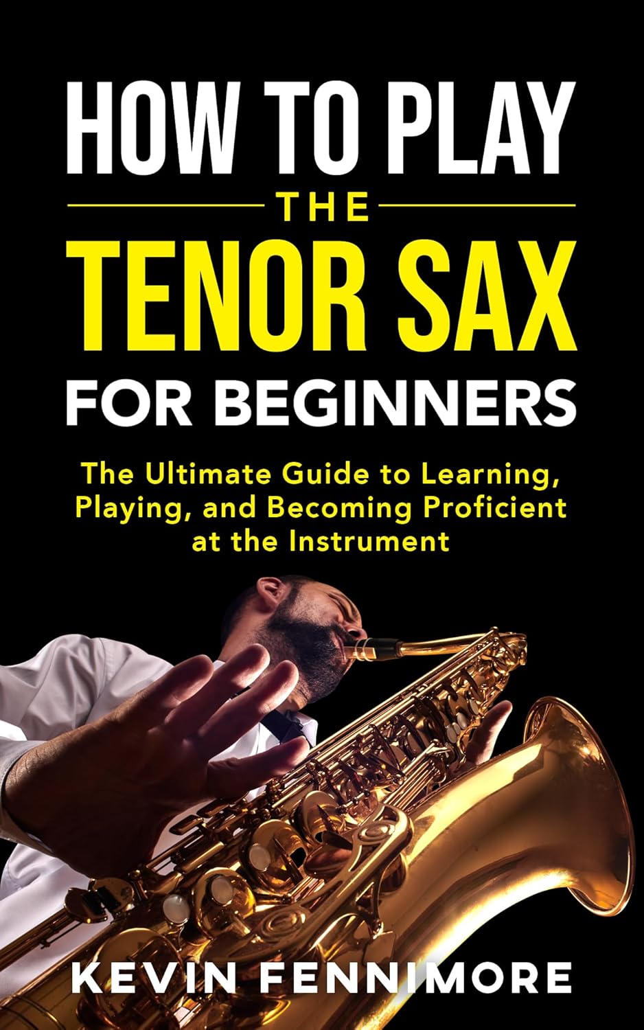 Amazon.com: How to Play the Tenor Sax for Beginners: The Ultimate Guide ...