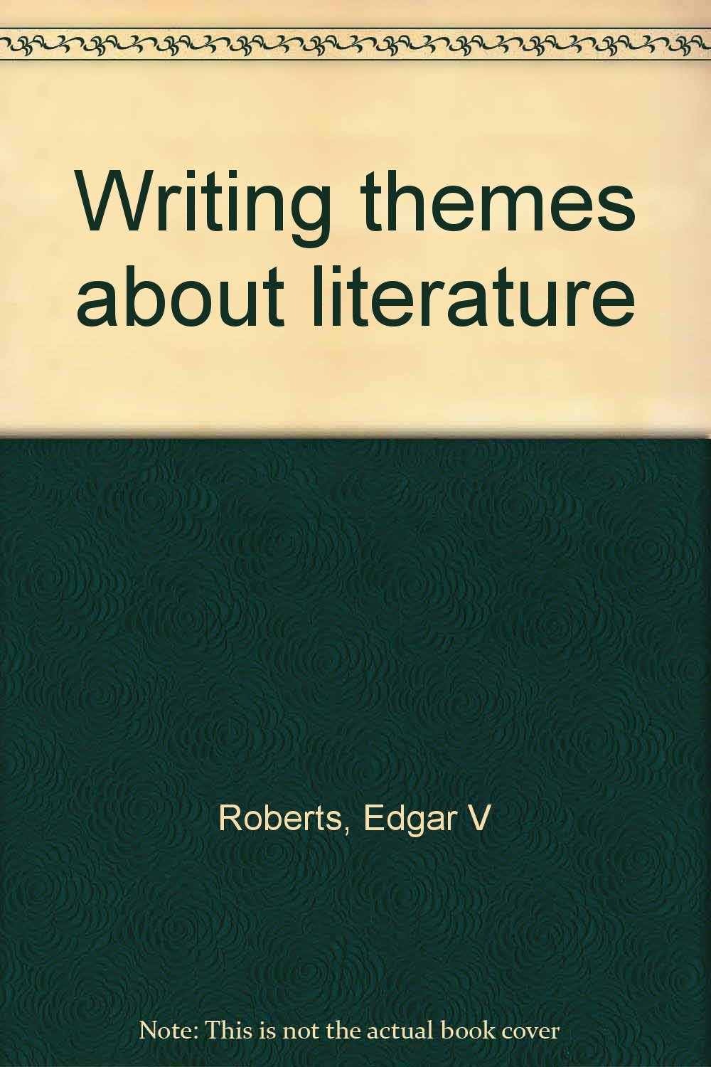 Writing themes about literature: Roberts, Edgar V: 9780139707315 ...