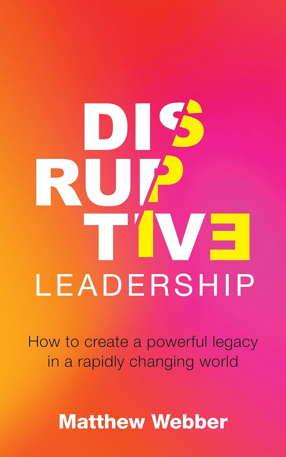 Amazon.com: Disruptive Leadership: How to Create a Powerful Legacy in a ...
