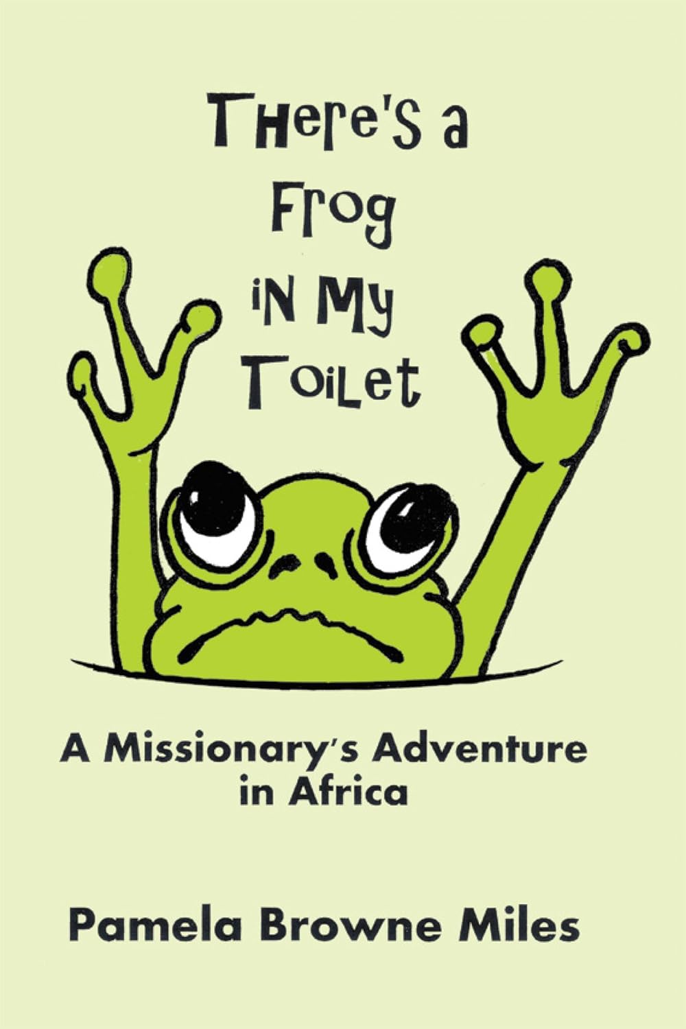 Amazon.com: There’S a Frog in My Toilet: A Missionary's Adventure in ...