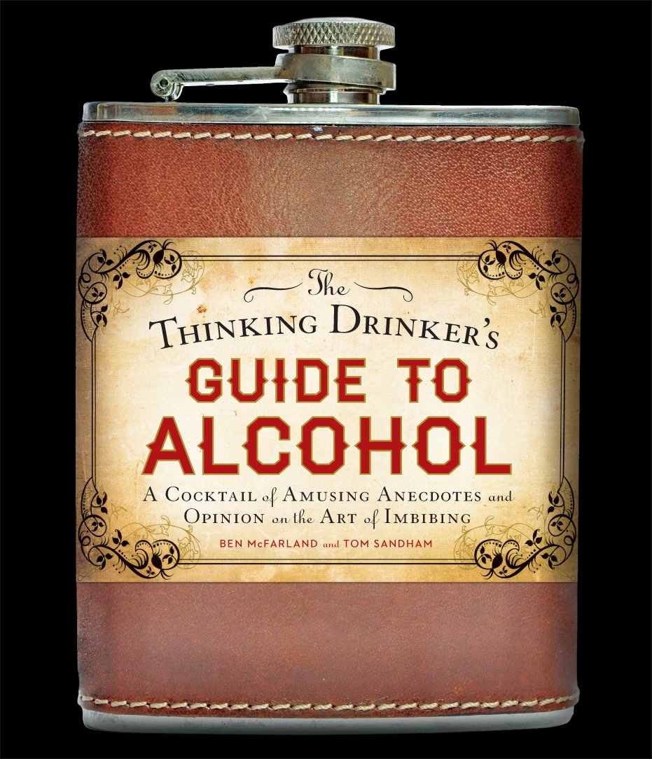 The Thinking Drinker's Guide to Alcohol: A Cocktail of Amusing ...