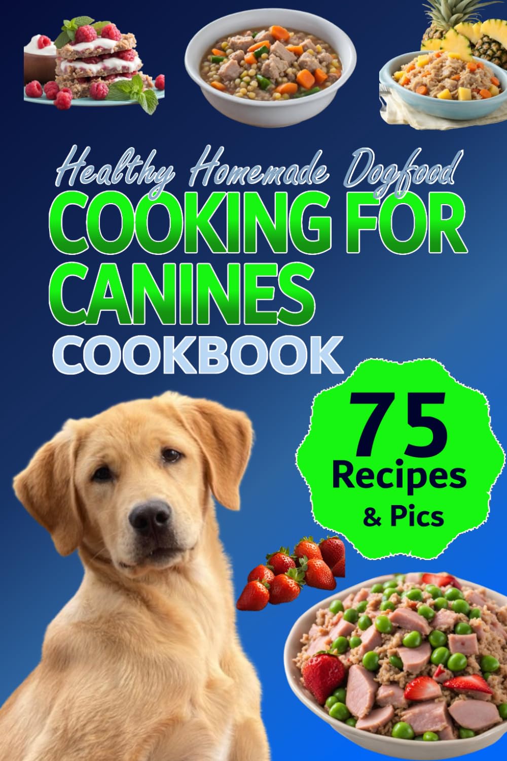 Cooking For Canines: 75 Nutrient-Rich Healthy Homemade Dog Food Recipes ...