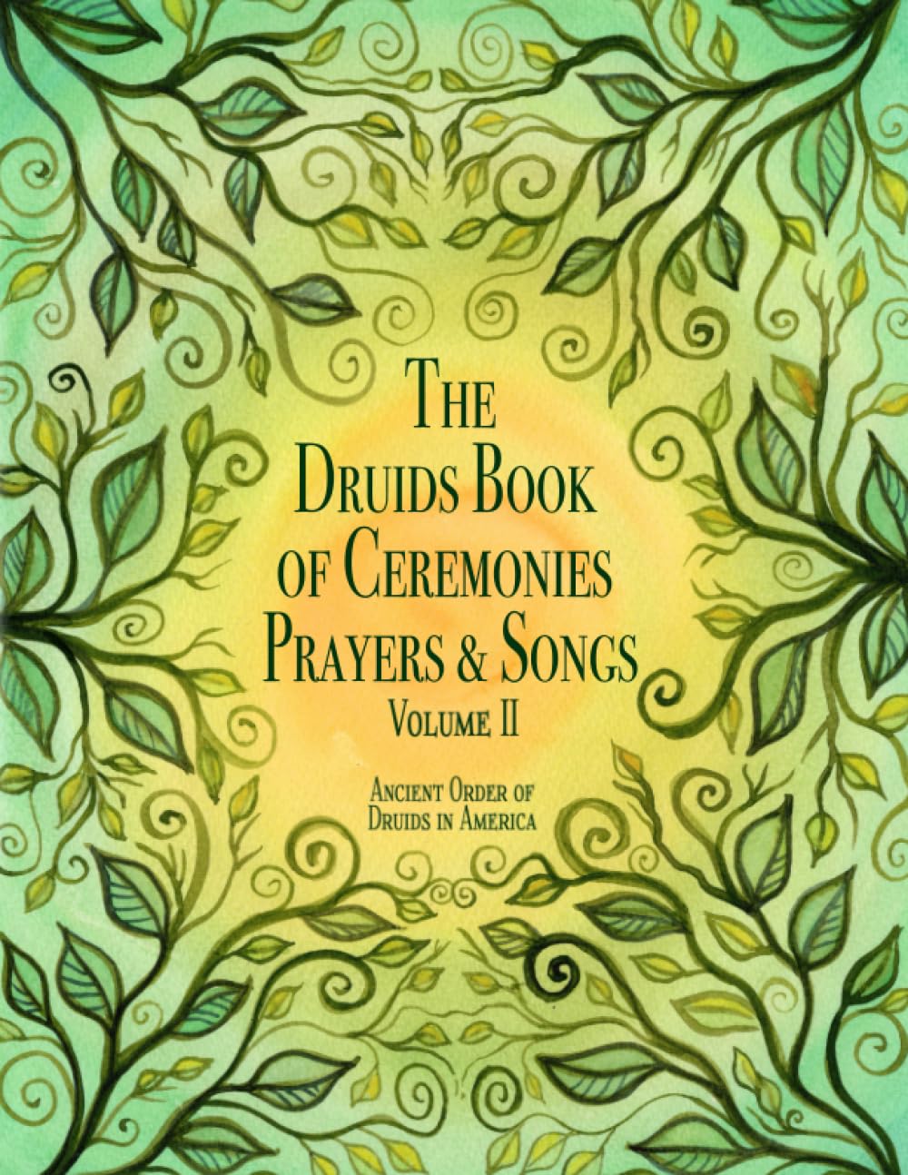 The Druid's Book of Songs, Ceremonies, and Prayers: Volume II: Ancient ...