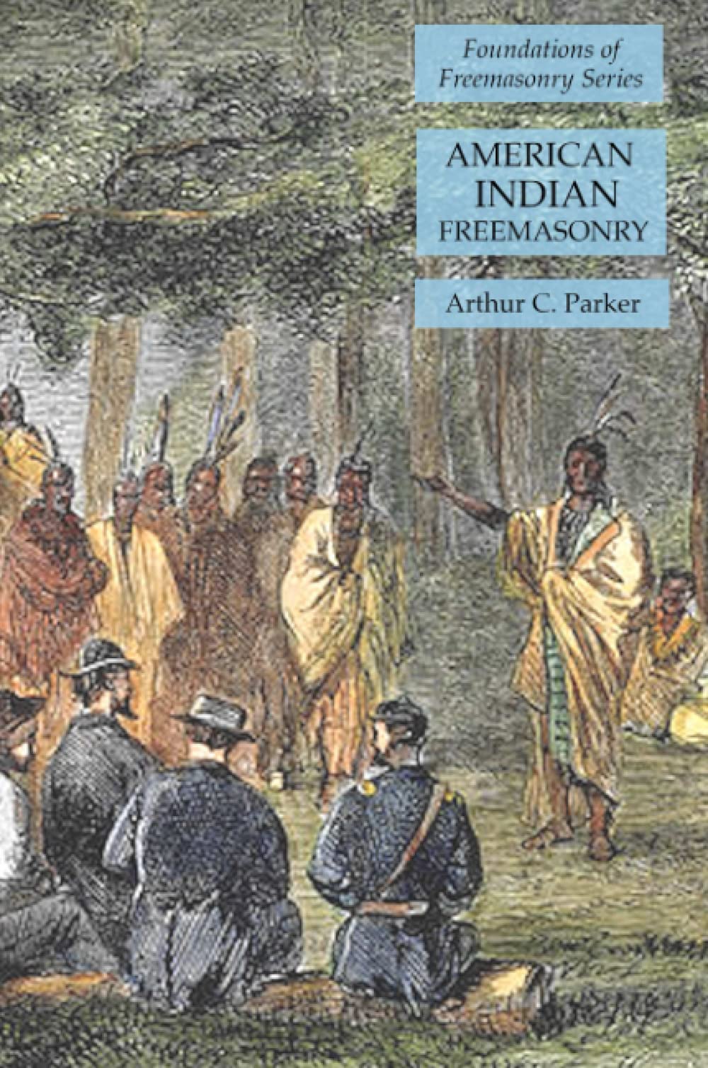American Indian Freemasonry: Foundations of Freemasonry Series: Parker ...