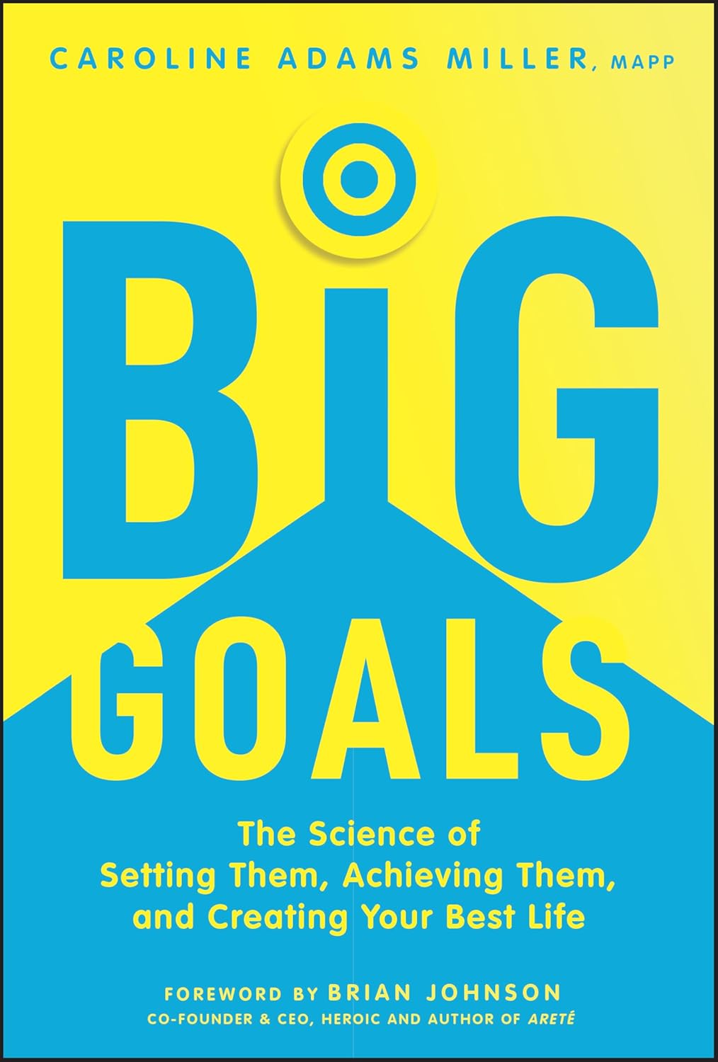 Big Goals: The Science of Setting Them, Achieving Them, and Creating ...
