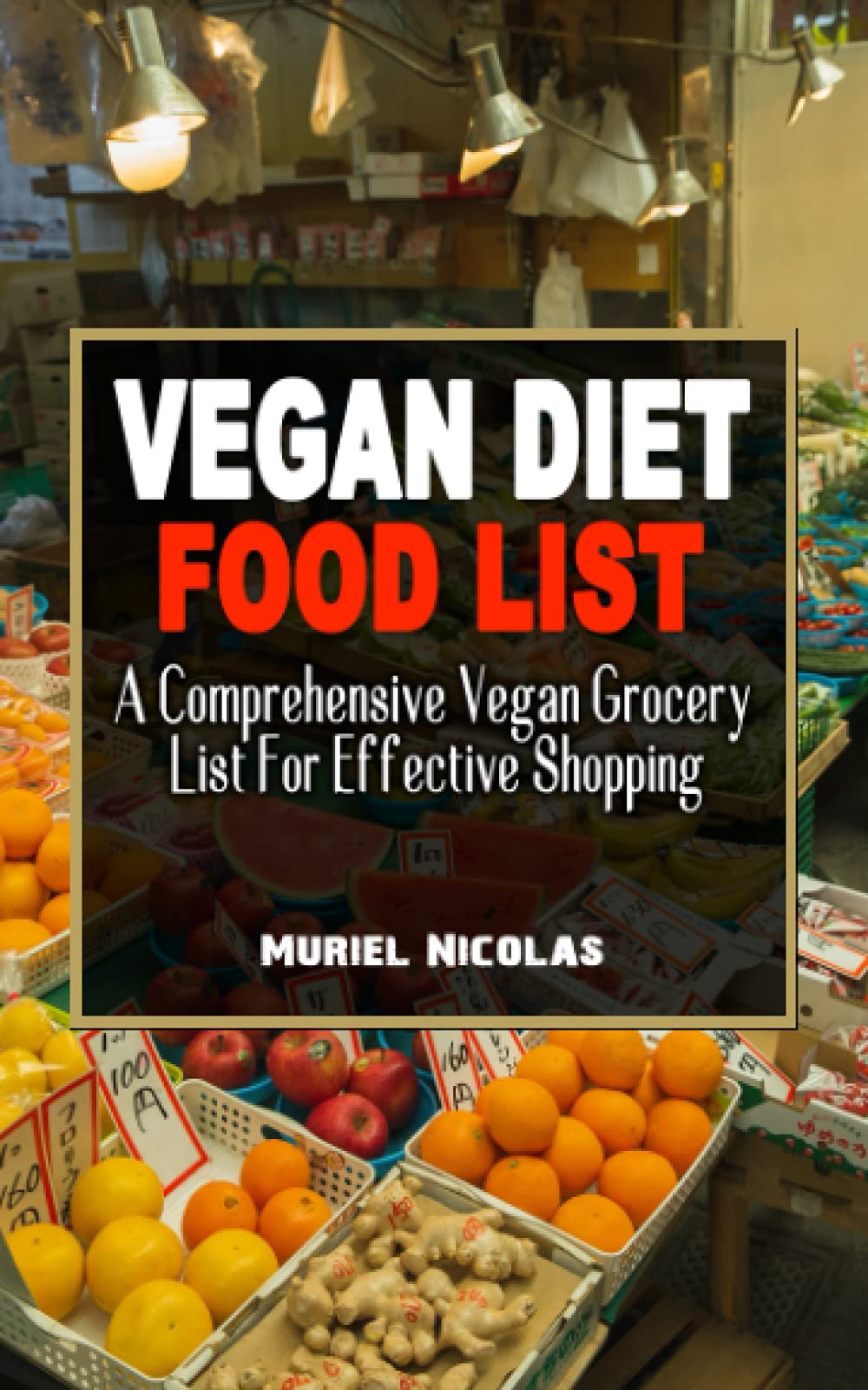 Buy VEGAN DIET FOOD LIST: A Comprehensive Vegan Grocery List For ...