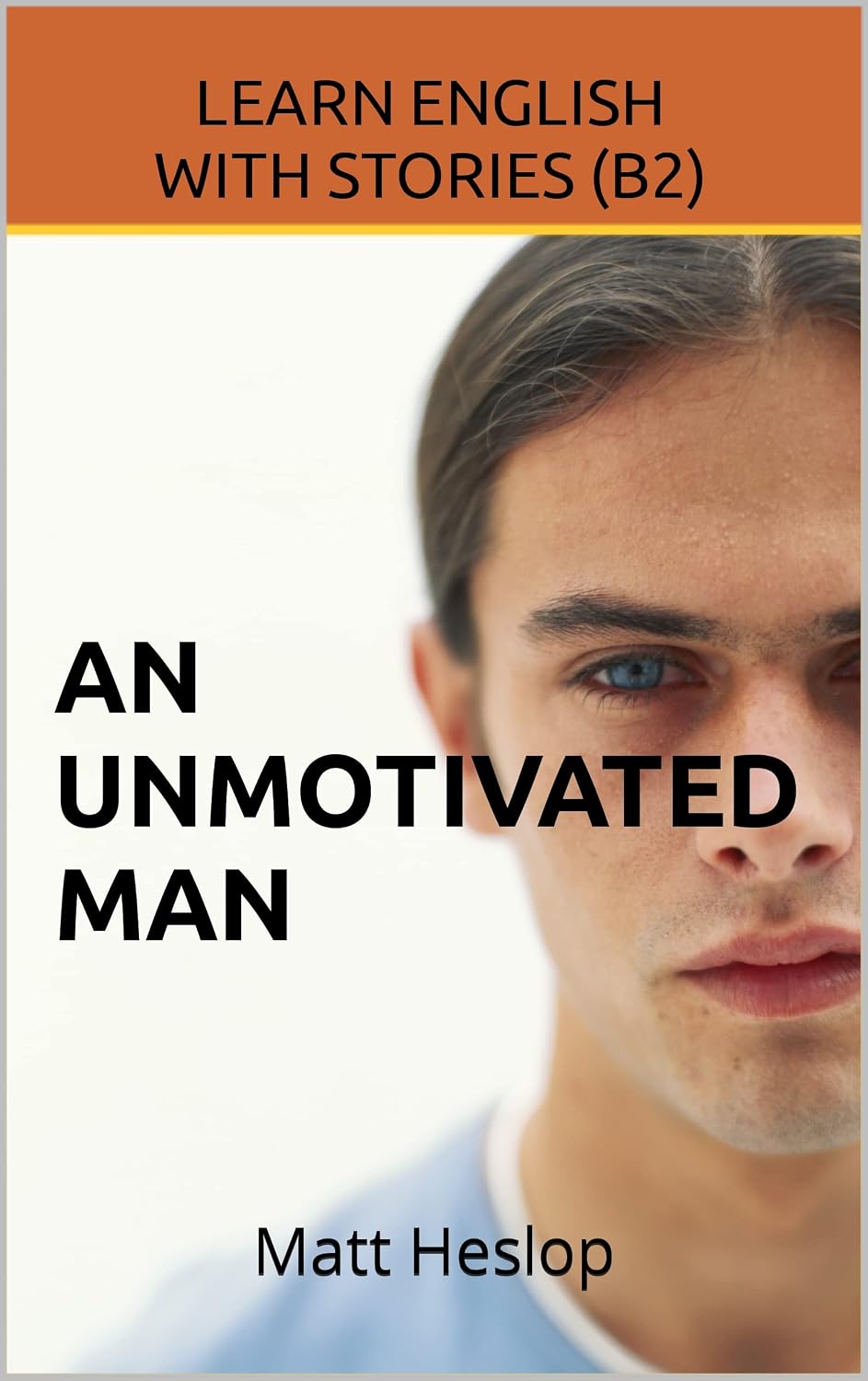 Amazon.com: An Unmotivated Man: LEARN ENGLISH WITH STORIES (B2) (The ...