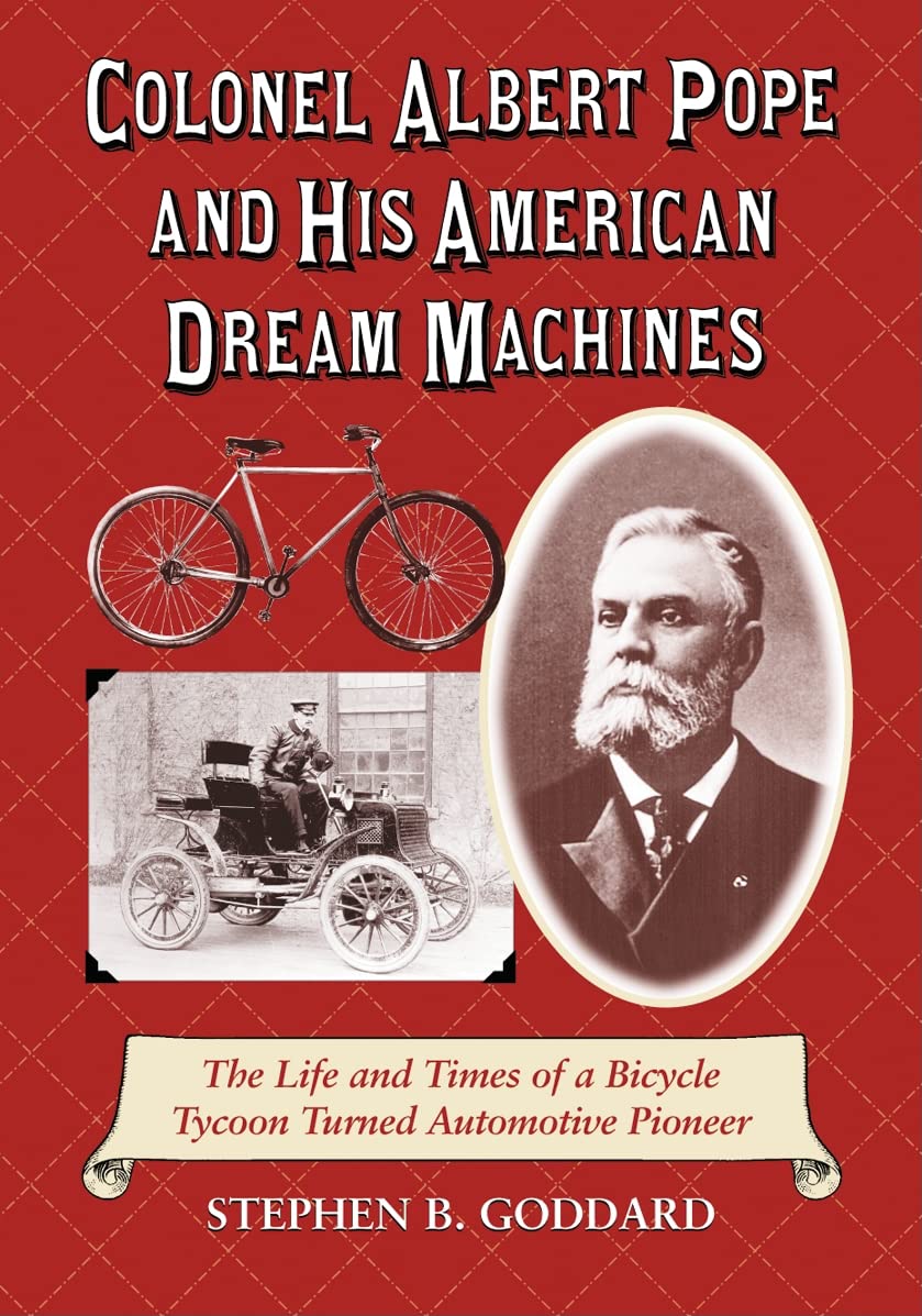 Colonel Albert Pope and His American Dream Machines: The Life and Times ...