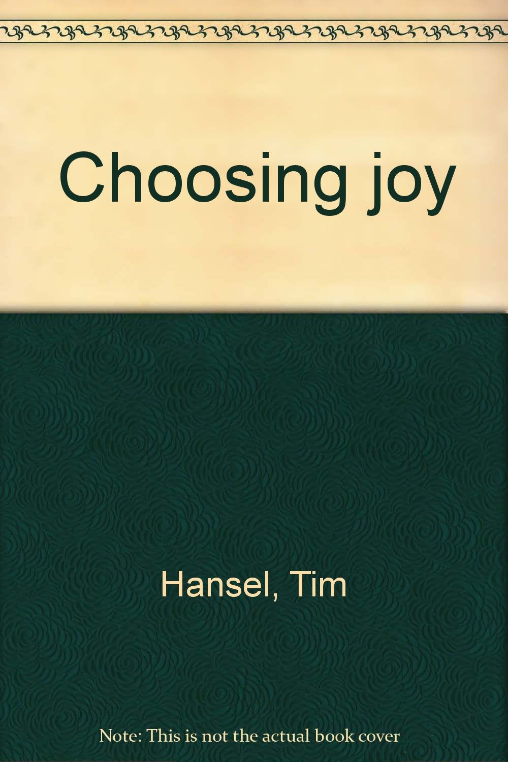 Choosing joy: Hansel, Tim: 9781555131159: Amazon.com: Books