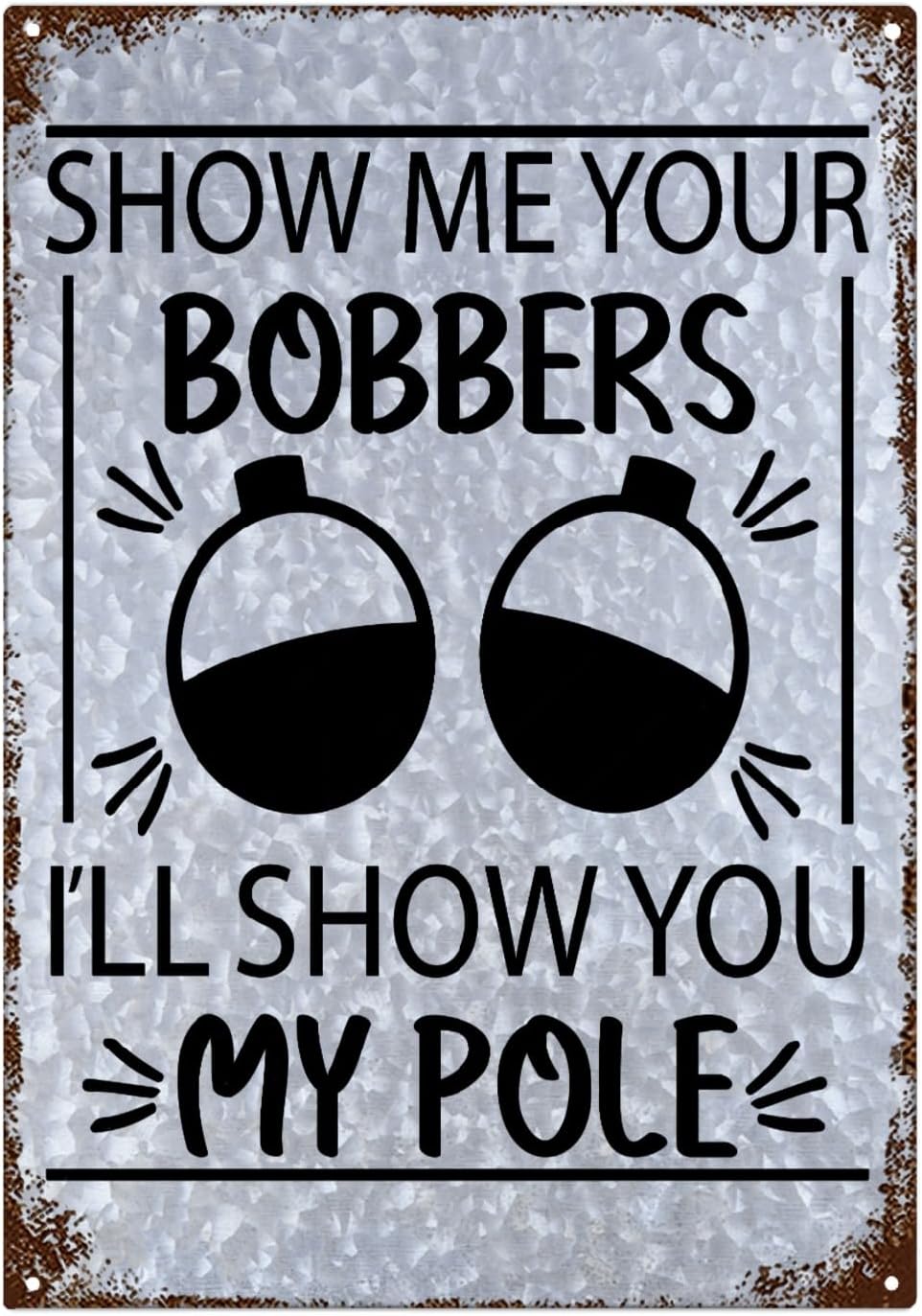 Amazon.com: Show Me Your Bobbers Ill Show You My Pole Sign Funny Sign ...