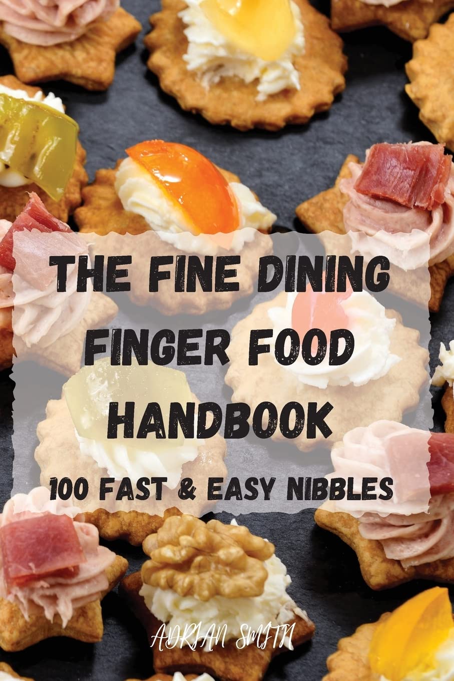 The Fine Dining Finger Food Handbook: Adrian Smith: 9781803505183 ...