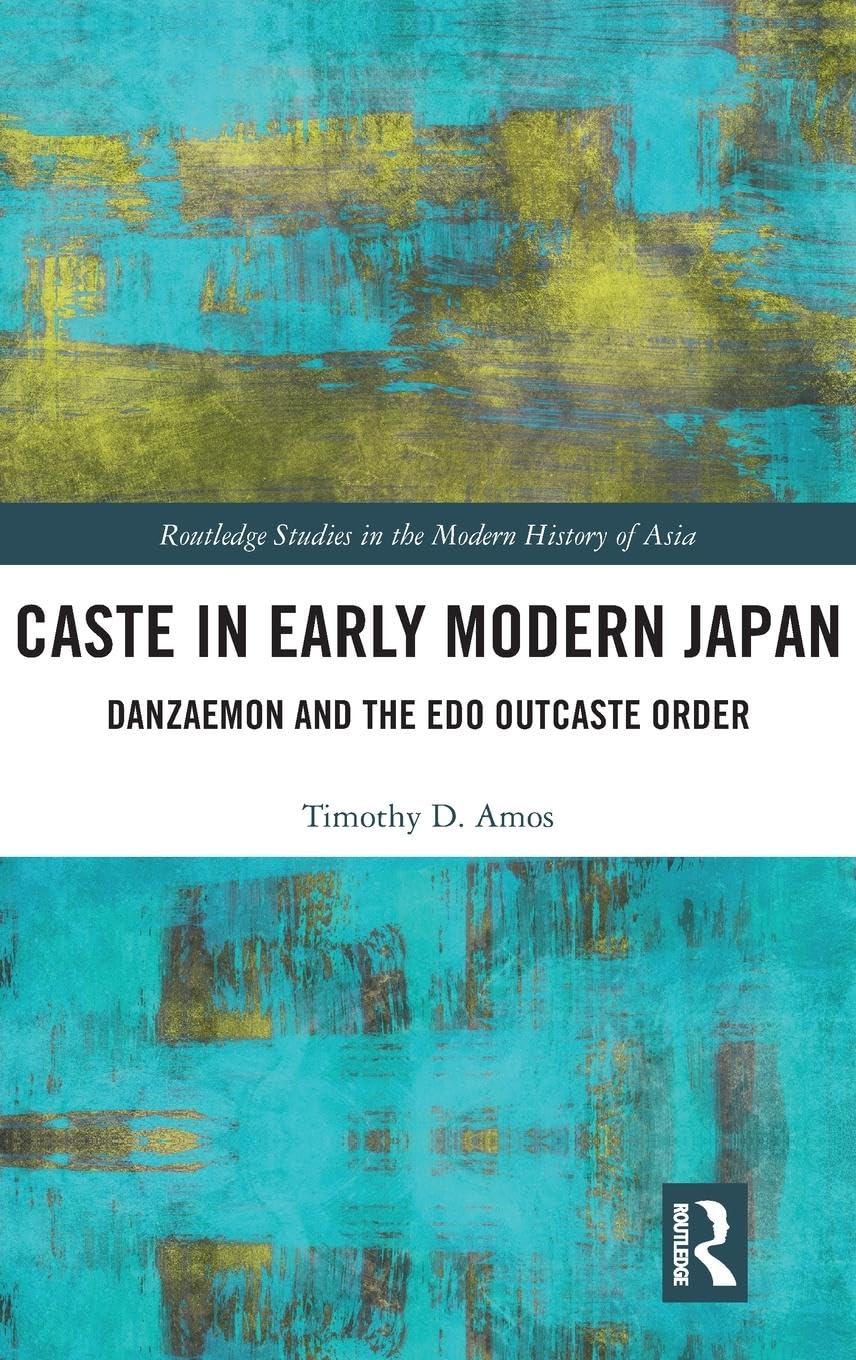 Caste in Early Modern Japan: Danzaemon and the Edo Outcaste Order ...