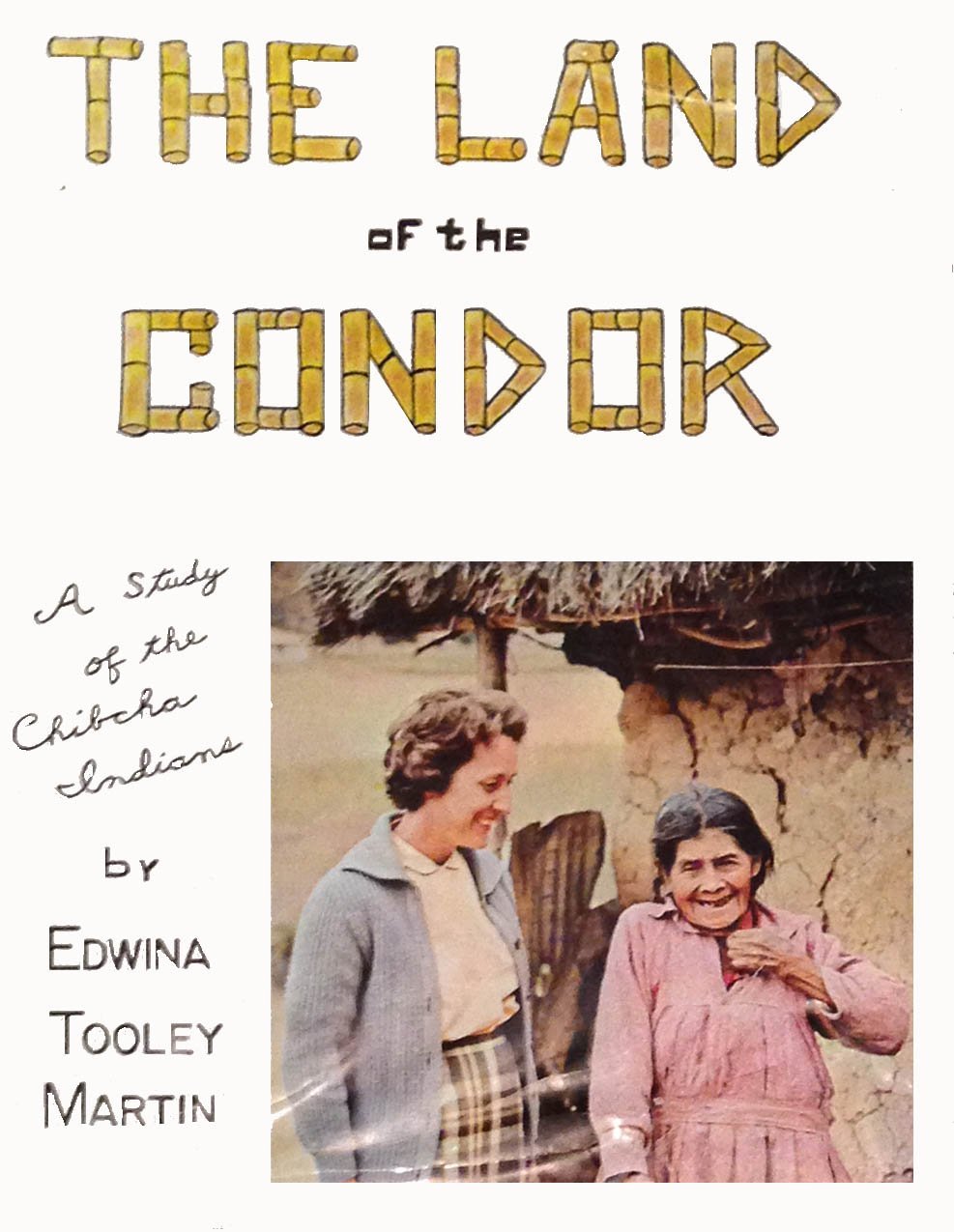 THE LAND OF THE CONDOR A Study of the Chibcha Indians: Edwina Tooley ...