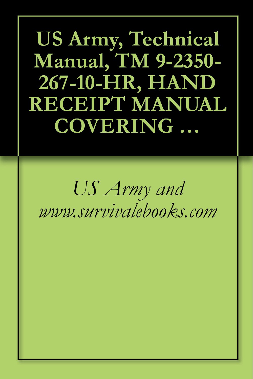 US Army, Technical Manual, TM 9-2350-267-10-HR, HAND RECEIPT MANUAL ...