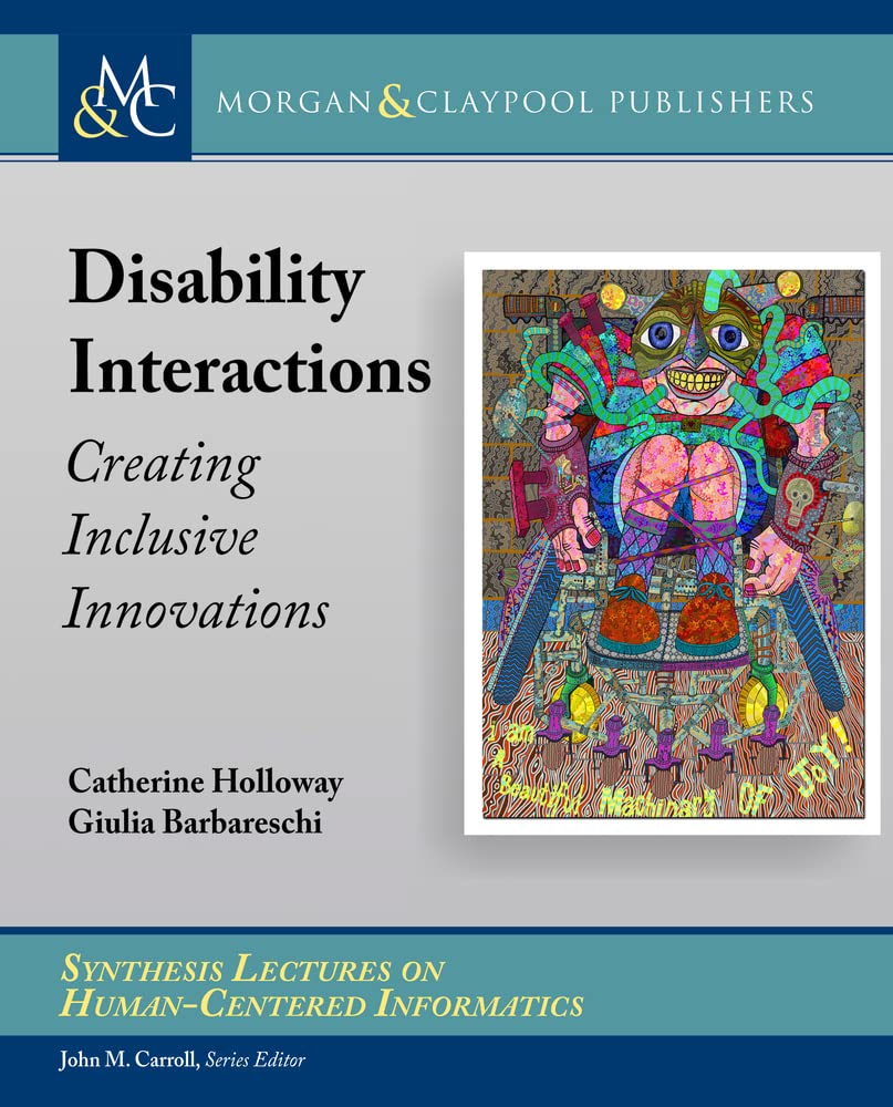 Disability Interactions: Creating Inclusive Innovations (Synthesis Lectures on Human-centered ...