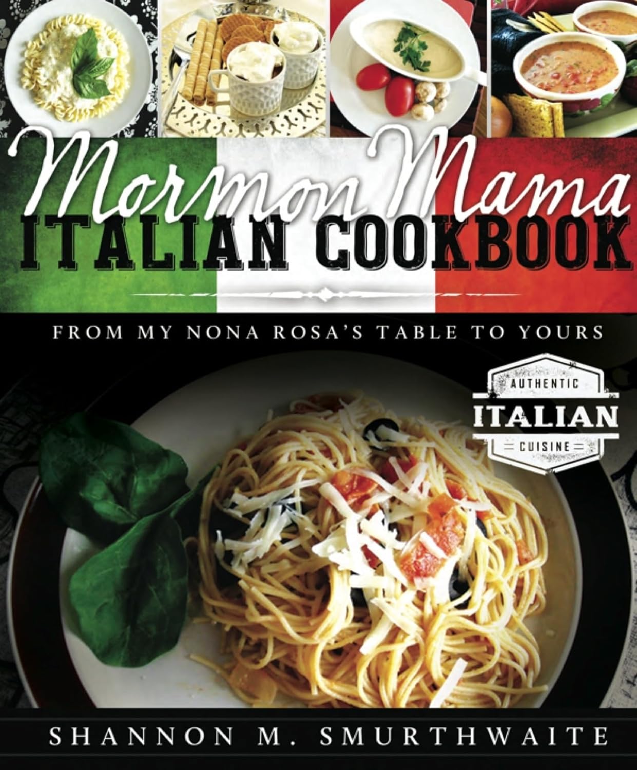 Mormon Mama Italian Cookbook: From My Nona Rosa's Table to Yours ...